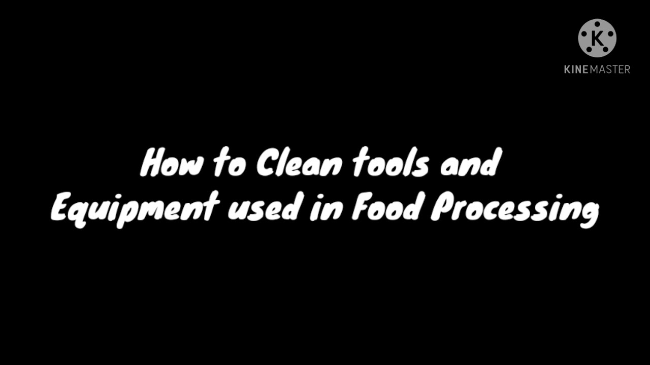 HOW TO CLEAN TOOLS AND EQUIPMENT USED IN FOOD PROCESSING.