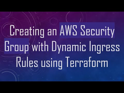 Creating an AWS Security Group with Dynamic Ingress Rules using Terraform