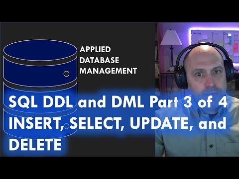 SQL: DDL and DML Part 3 of 4: INSERT, UPDATE, SELECT and DELETE
