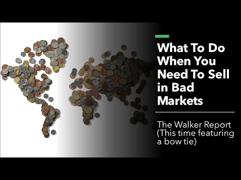 What To Do When You Need To Sell in Bad Markets? – The Walker Report