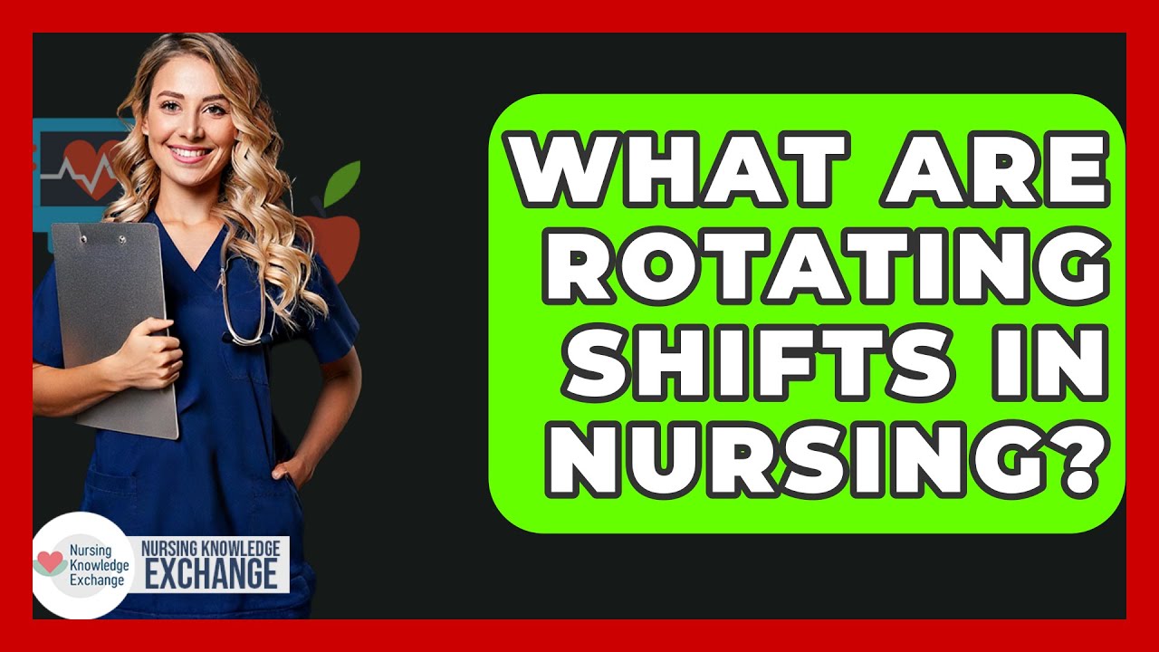 What Are Rotating Shifts In Nursing? - Nursing Knowledge Exchange