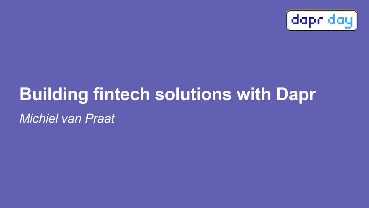 Building fintech solutions with Dapr - Michiel van Praat