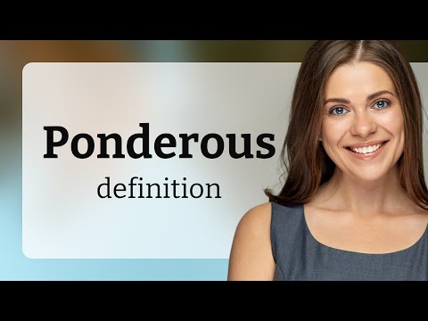 Ponderous — definition of PONDEROUS