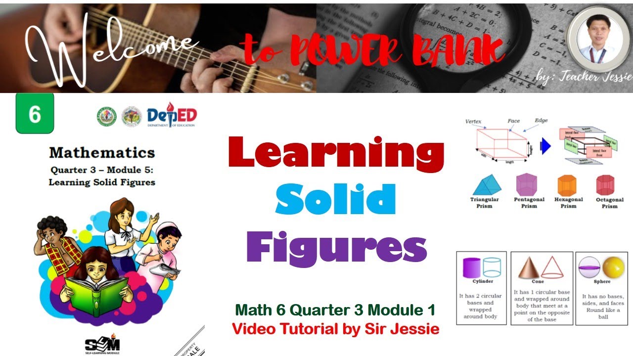 Math 6 Quarter 3 Module : Identifying and Describing Solid Figures