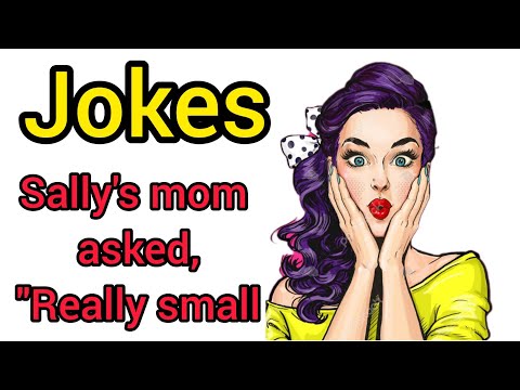 Funny dirty joke ; Sally's mom asked, "Really small