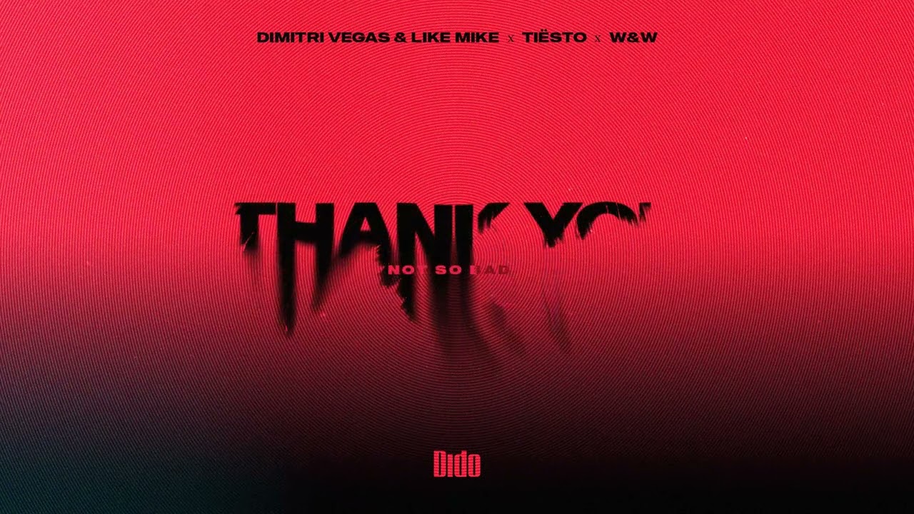 Dimitri Vegas & Like Mike, Tiësto & Dido – Thank You (Not So Bad ...