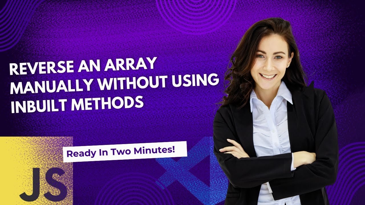 How to Reverse an array manually without using inbuilt methods in JavaScript.