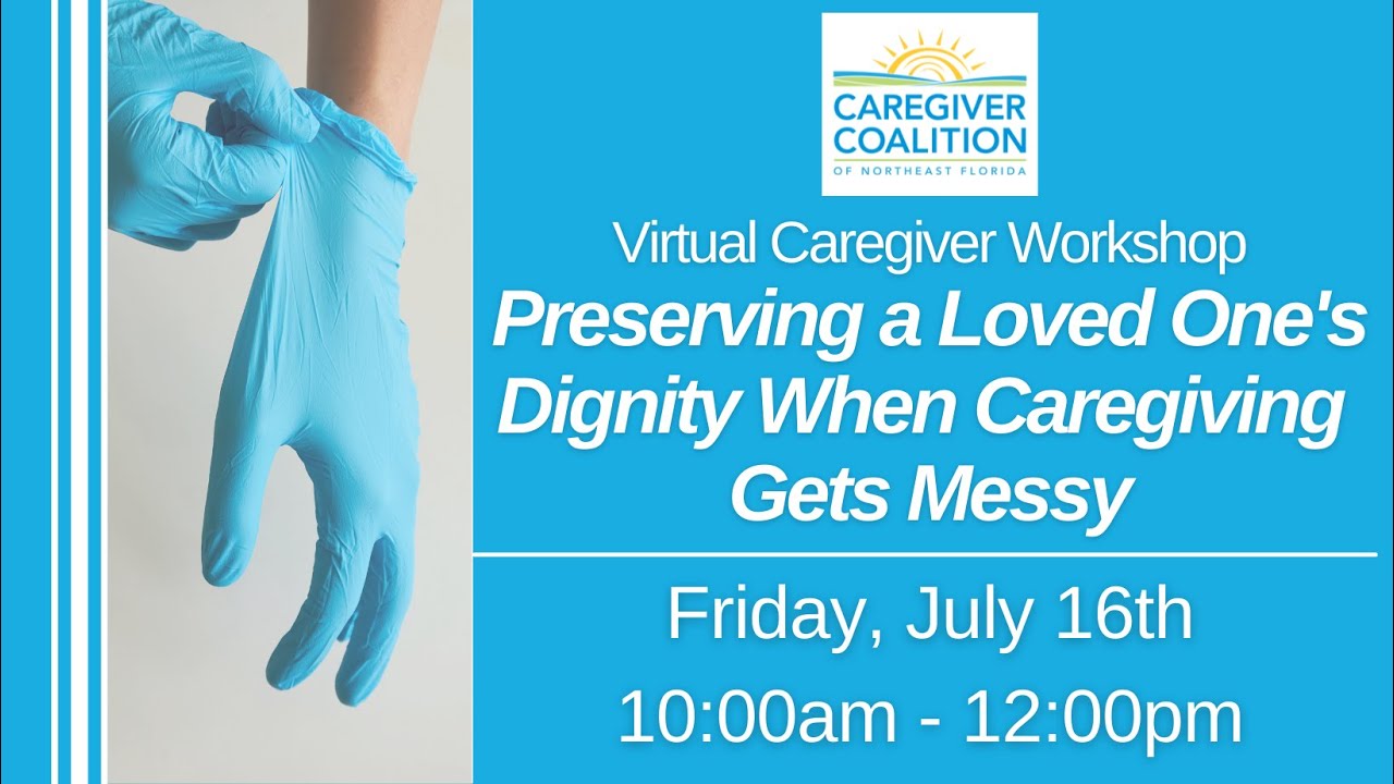 Virtual Caregiver Workshop: Preserving Your Loved One's Dignity When Caregiving Gets Messy
