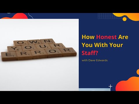 How Honest Are You With Your Staff? – Dave Edwards Media