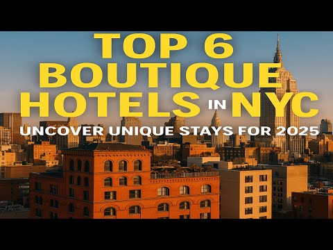 Top 6 Boutique Hotels in NYC: Uncover Unique Stays for 2025
