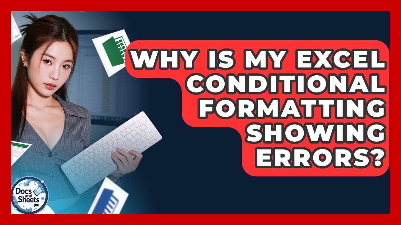 Why Is My Excel Conditional Formatting Showing Errors? - Docs and Sheets Pro