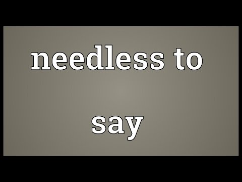 Needless to say Meaning