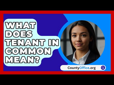 What Does Tenant In Common Mean? - CountyOffice.org