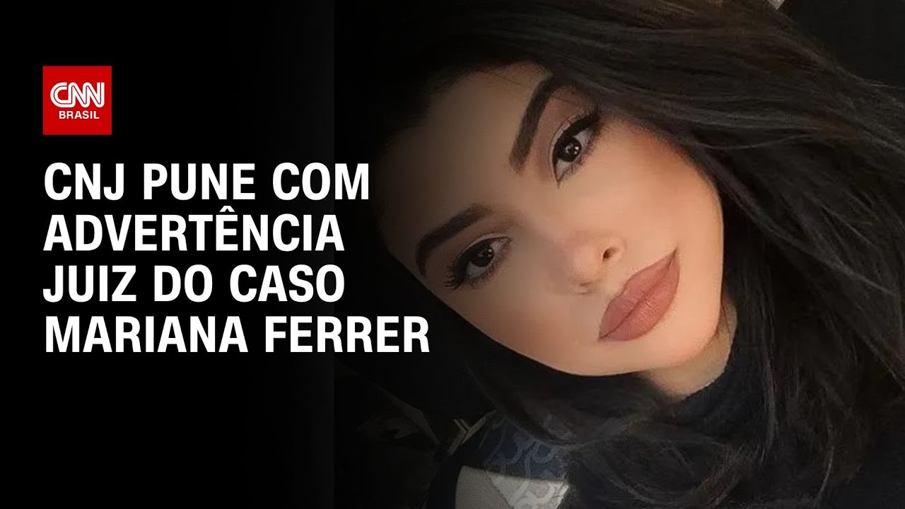CNJ pune com advertência juiz do caso Mariana Ferrer | CNN Brasil