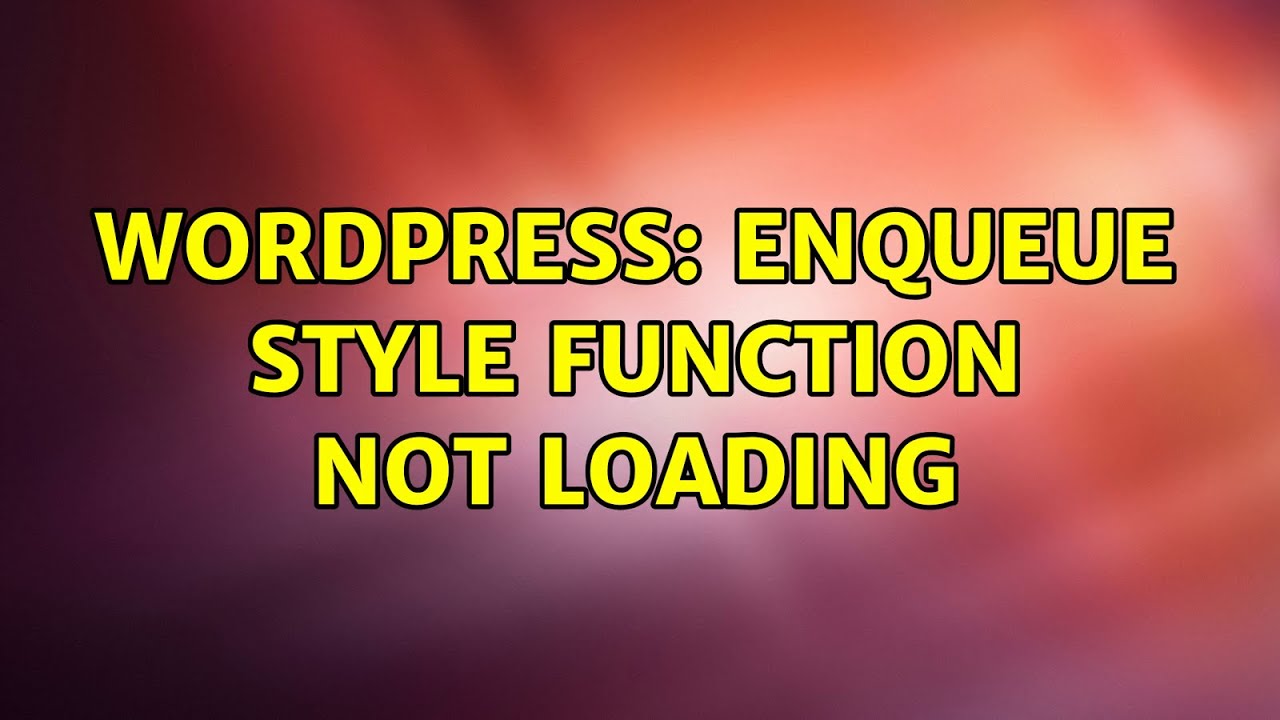 Wordpress: Enqueue Style Function Not Loading