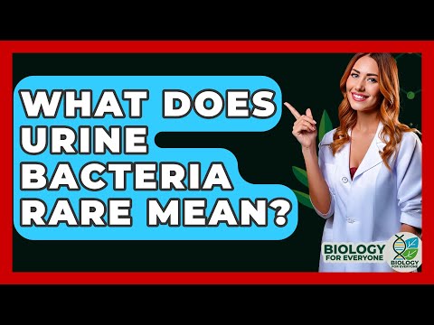 What Does Urine Bacteria Rare Mean? - Biology For Everyone