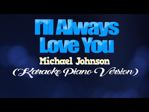 I'LL ALWAYS LOVE YOU - Michael Johnson (KARAOKE PIANO VERSION)