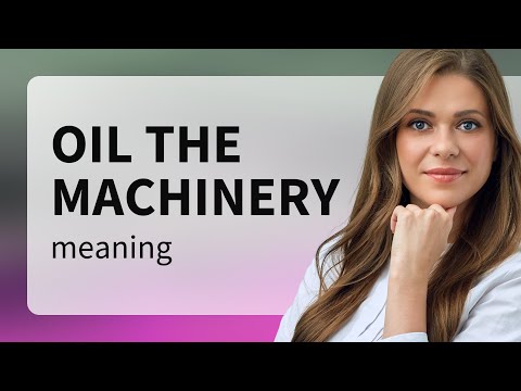 Understanding the Phrase "Oil the Machinery"