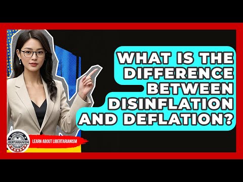 What Is The Difference Between Disinflation And Deflation? - Learn About Libertarianism
