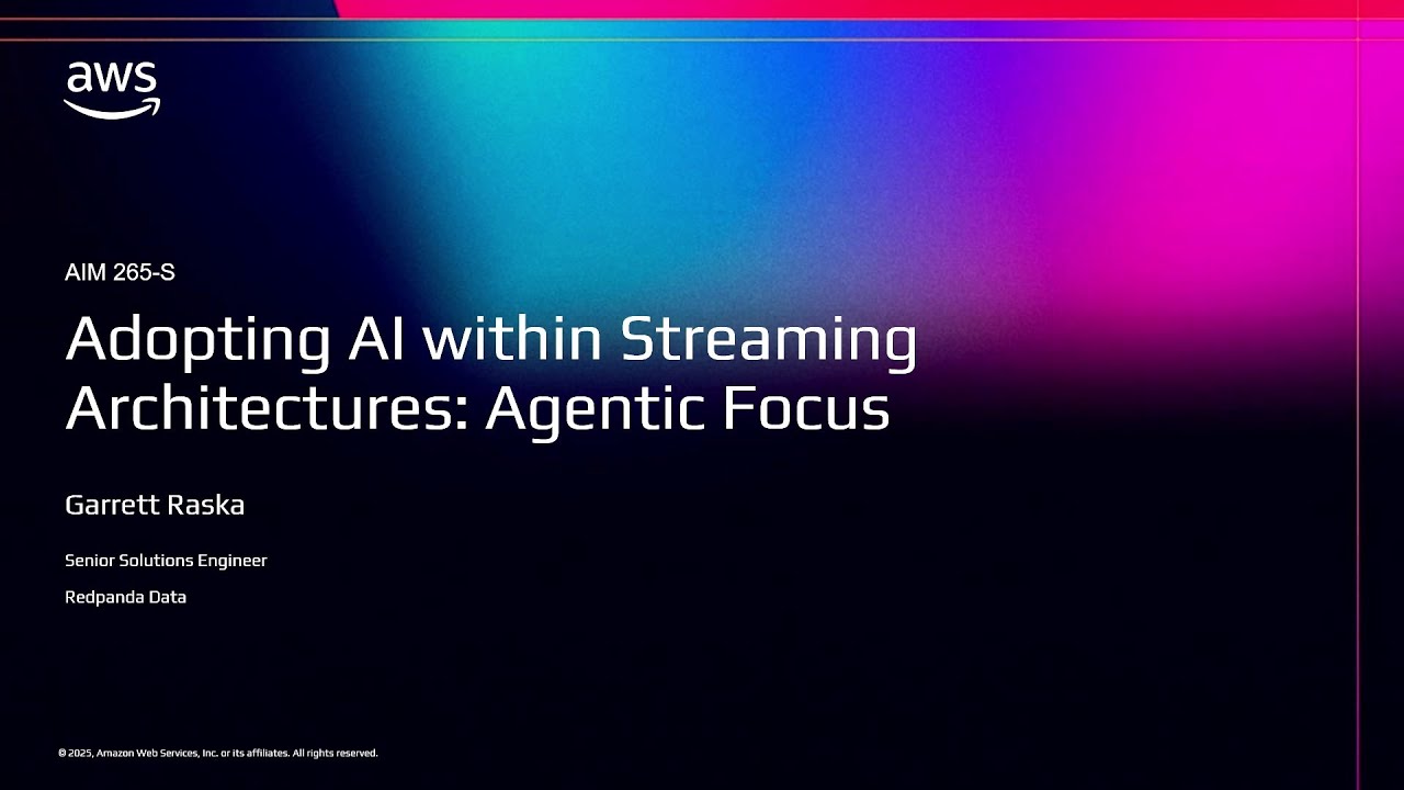 AWS re:Invent 2025 - Adopting AI within Streaming Architectures (AIM265)