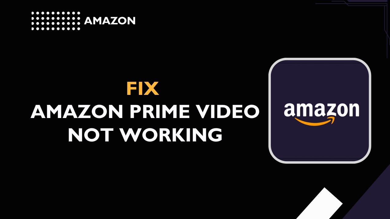 How to Fix Amazon Prime Video Not Working (Easy Troubleshooting Guide 2026)