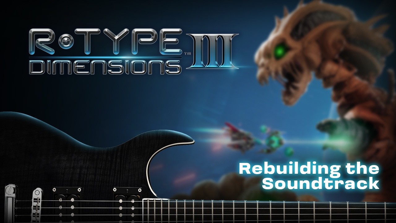 R-Type Dimensions III - Rebuilding the iconic Soundtrack