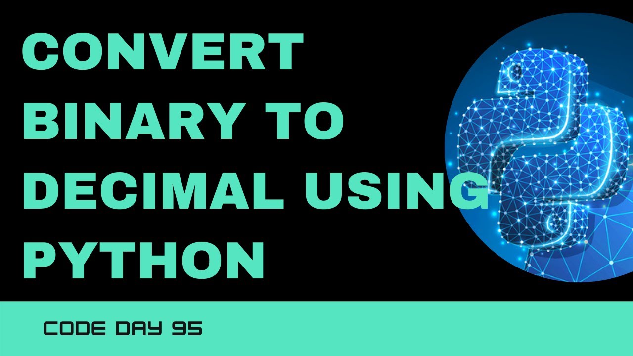 Code 95: Convert Binary to Decimal using Python | 365 Days of Code