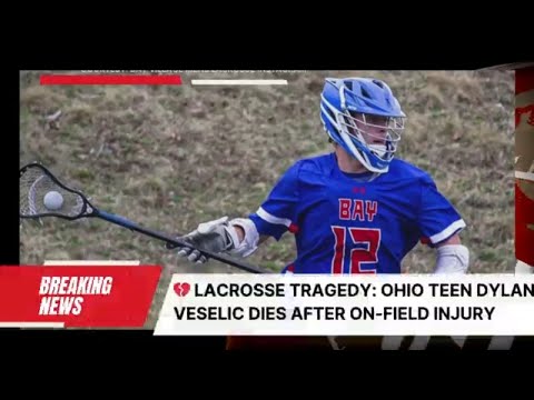 💔 Lacrosse Tragedy: Ohio Teen Dylan Veselic Dies After On-Field Injury