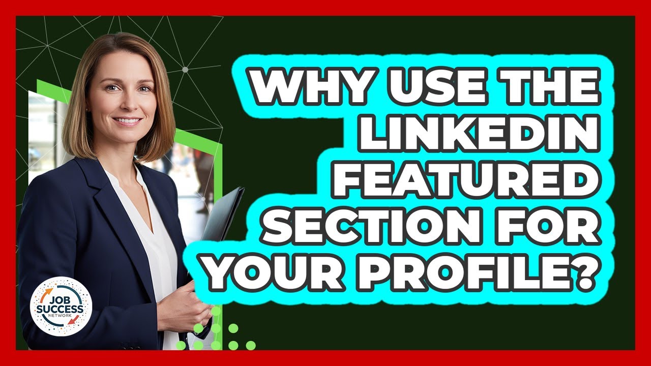 Why Use The LinkedIn Featured Section For Your Profile?