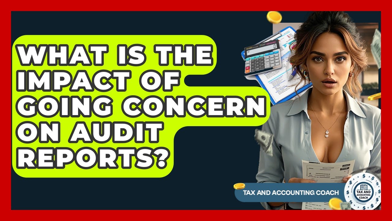 What Is The Impact Of Going Concern On Audit Reports? - Tax and Accounting Coach