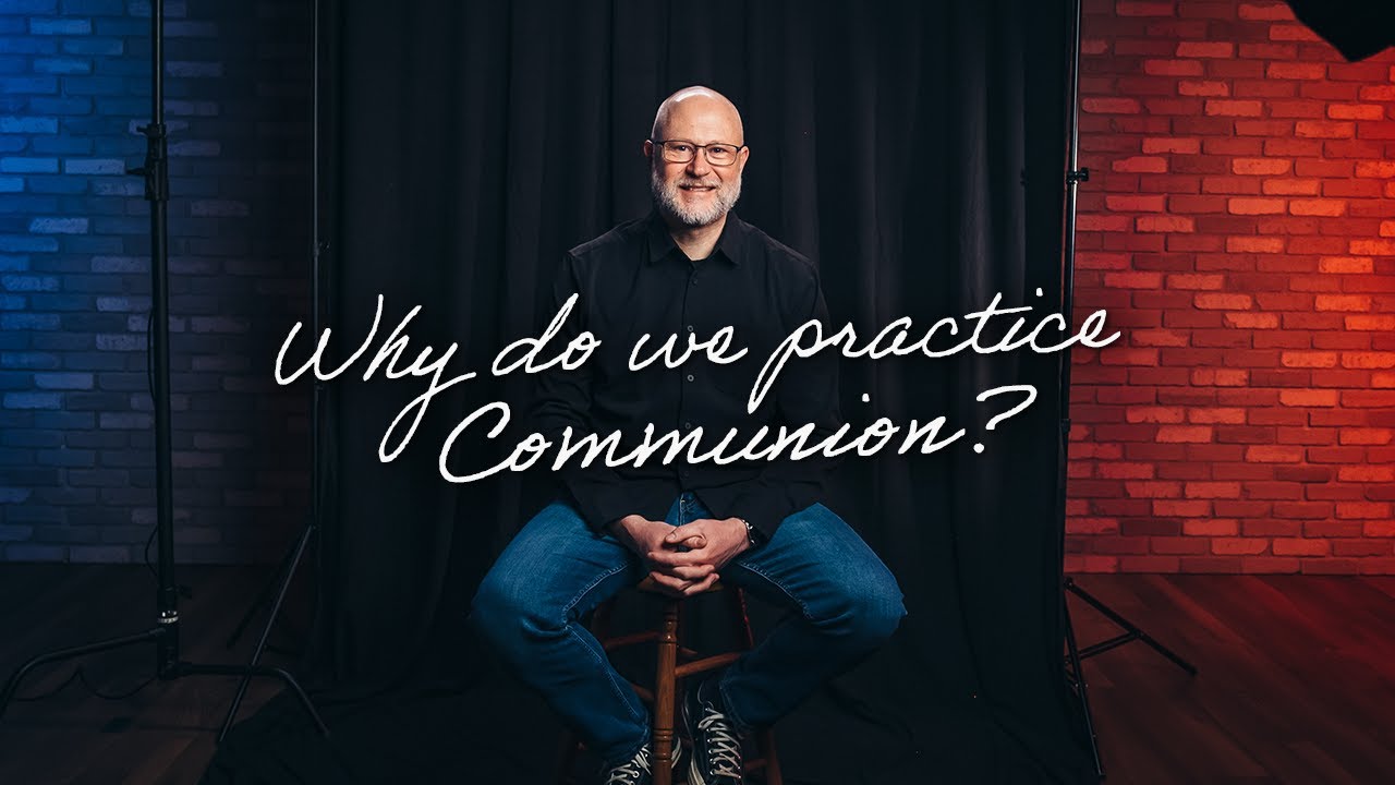 Why do we practice communion?