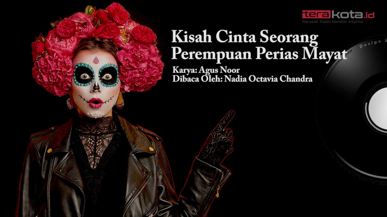 Kisah Cinta Seorang Perempuan Perias Mayat: Agus Noor (dibaca oleh - Nadia Octavia Chandra)