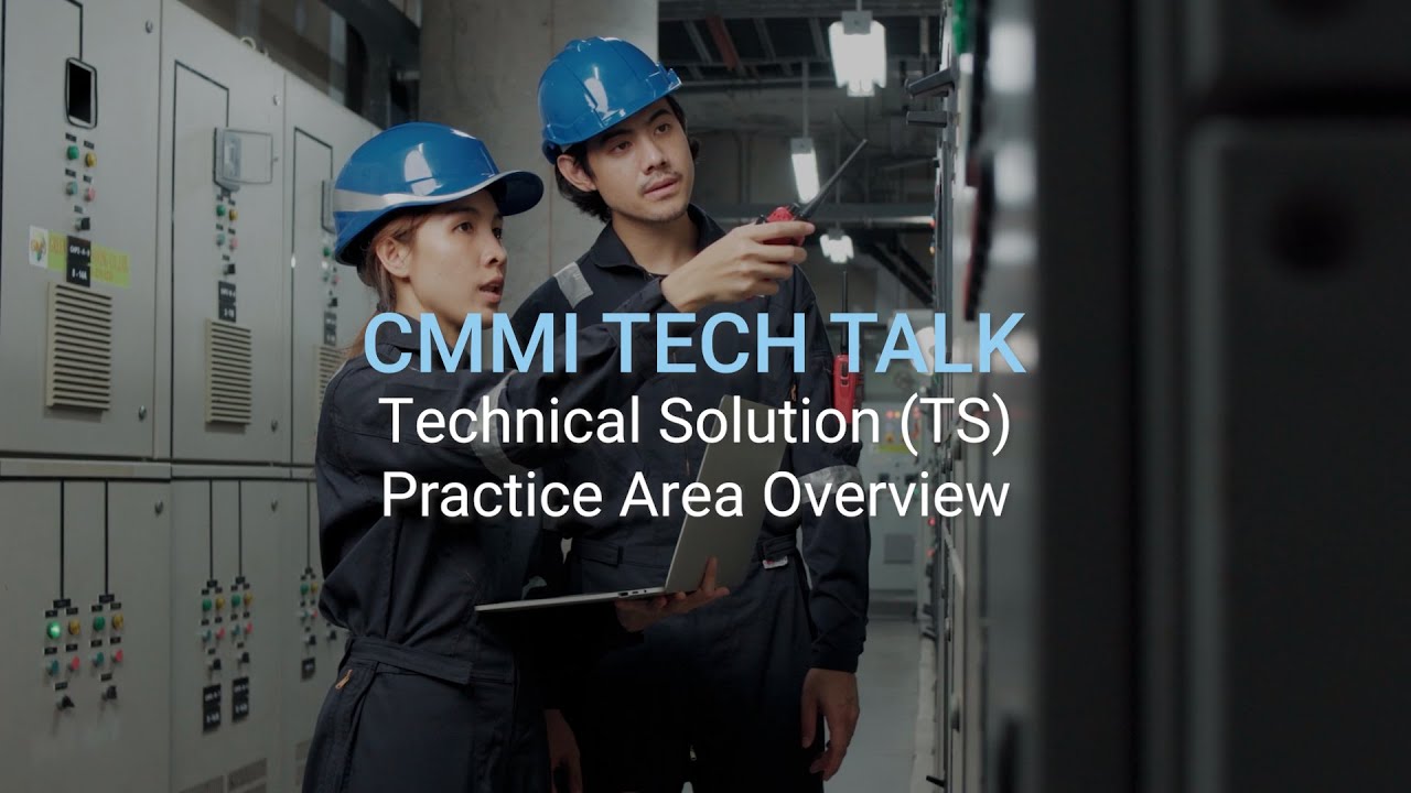 CMMI Tech Talk: Technical Solution (TS): Practice Area Overview