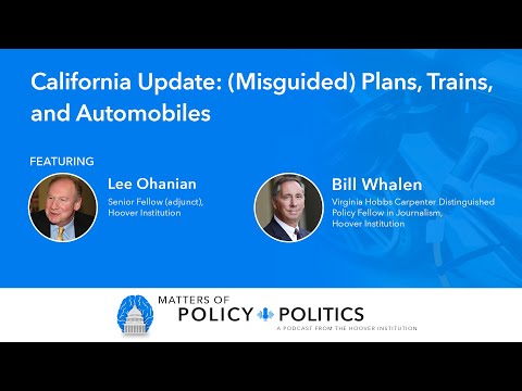 California Update: (Misguided) Plans, Trains, and Automobiles | Hoover Institution