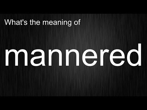 What Does "mannered" Mean? Mastering The Art Of Pronouncing "mannered" and Meaning!