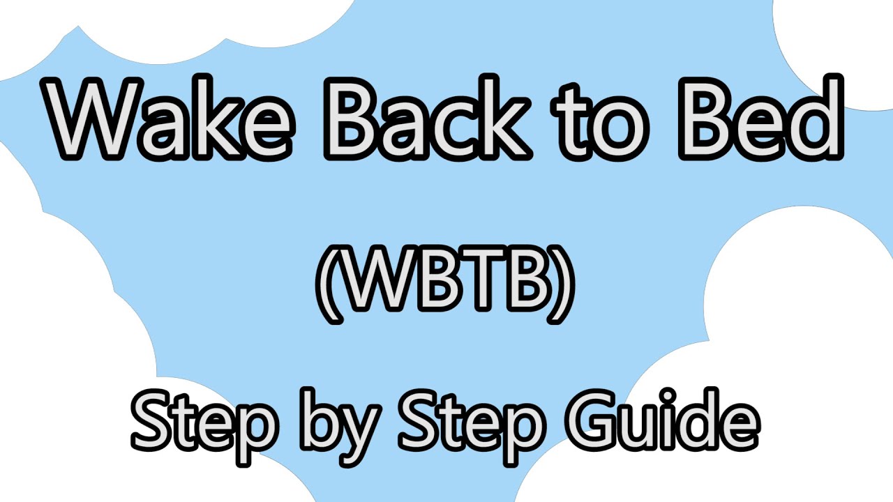 Wake Back to Bed (WBTB) Step by Step Guide