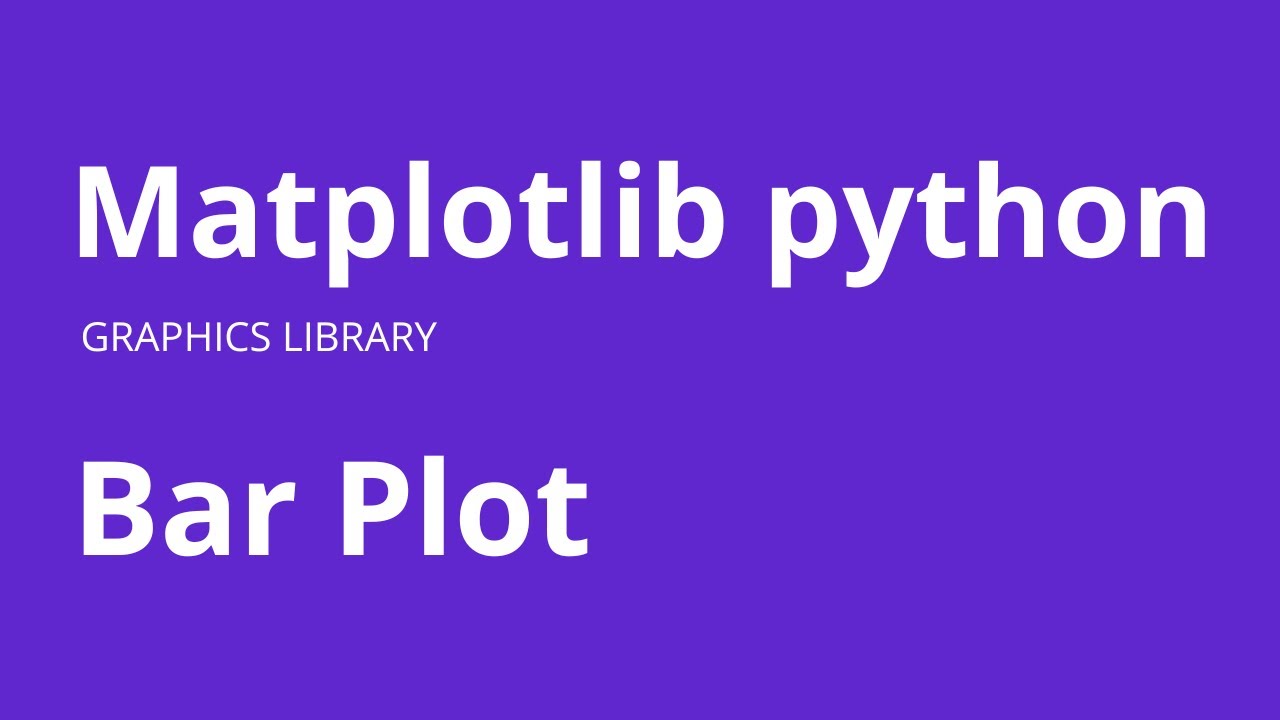 Bar Plot - How to Plot a Bar Graph in Matplotlib Python