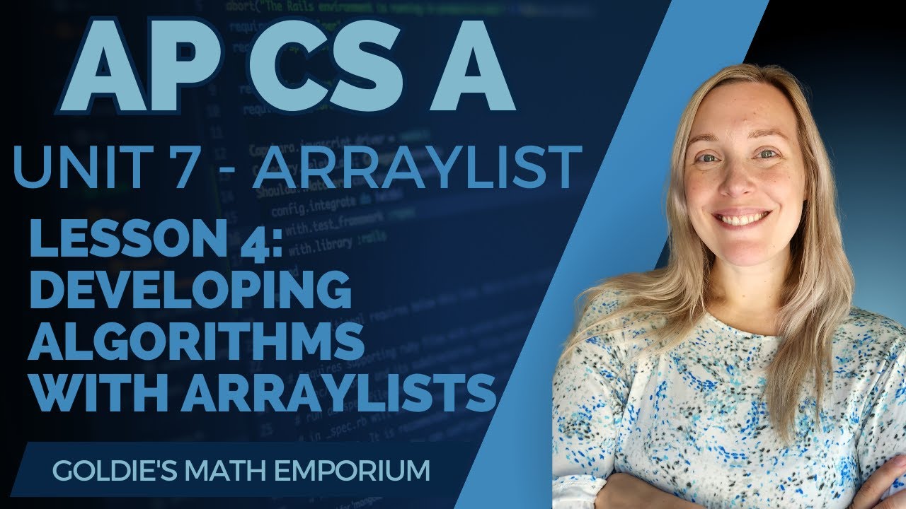 AP CSA – Unit 7: ArrayList – Lesson 4: Developing Algorithms Using ArrayLists