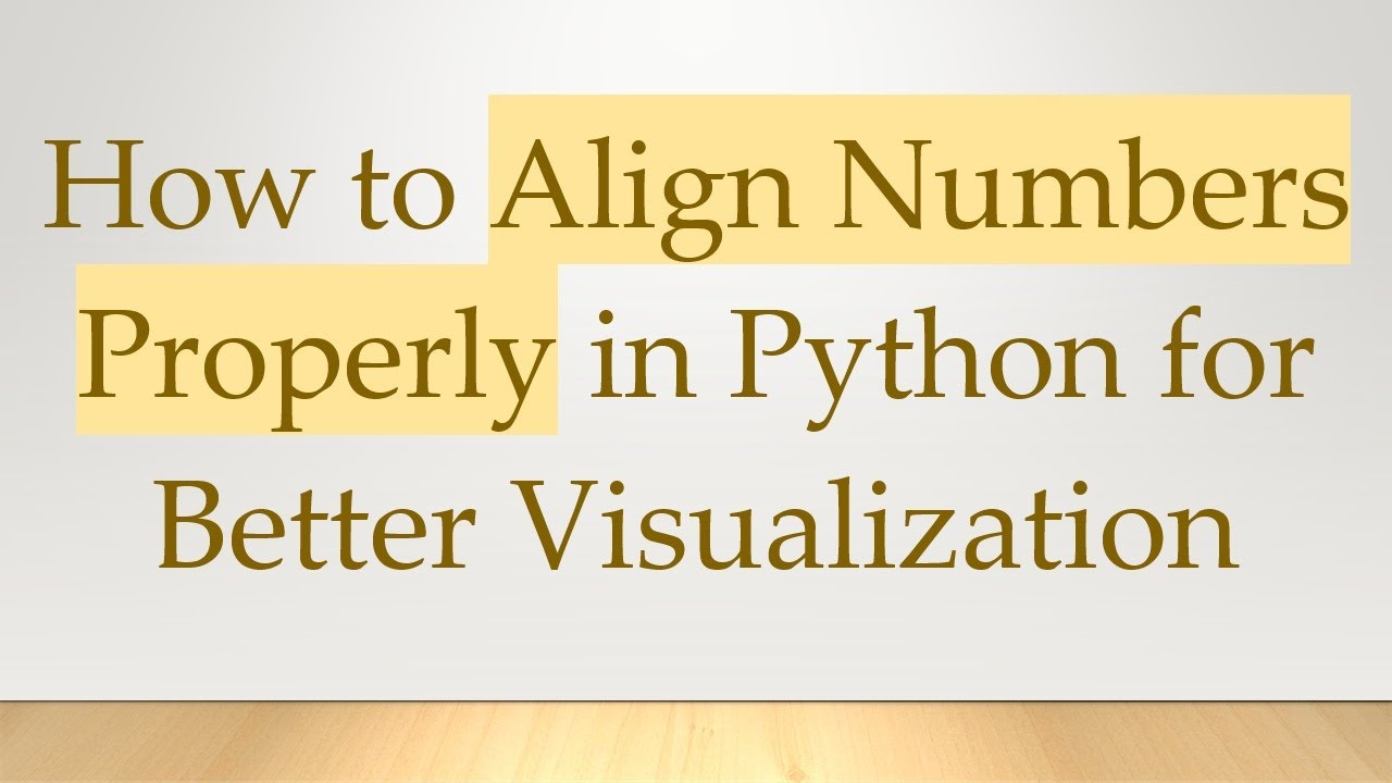 How to Align Numbers Properly in Python for Better Visualization