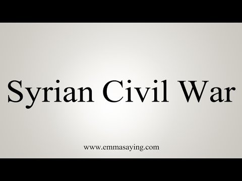 How to Pronounce Syrian Civil War