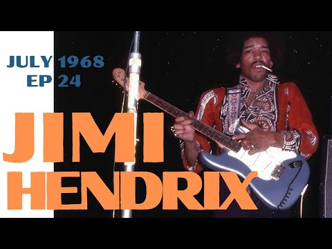 THE JIMI HENDRIX STORY: JULY 1968 (EPISODE 24)