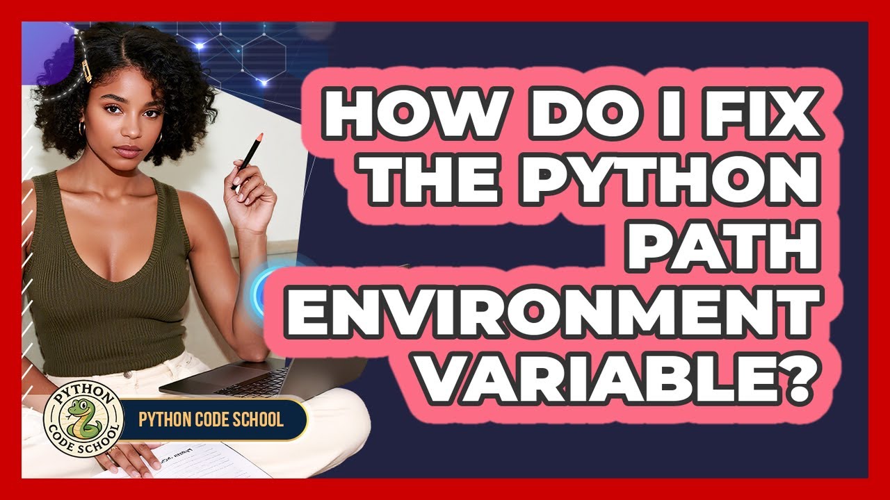 How Do I Fix The Python PATH Environment Variable? - Python Code School