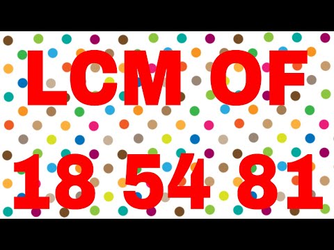 LCM of 18 54 81