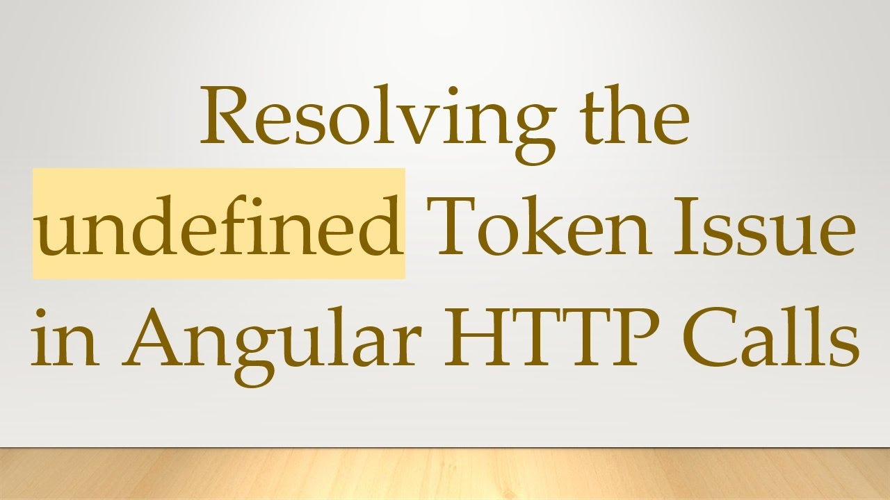 Resolving the undefined Token Issue in Angular HTTP Calls