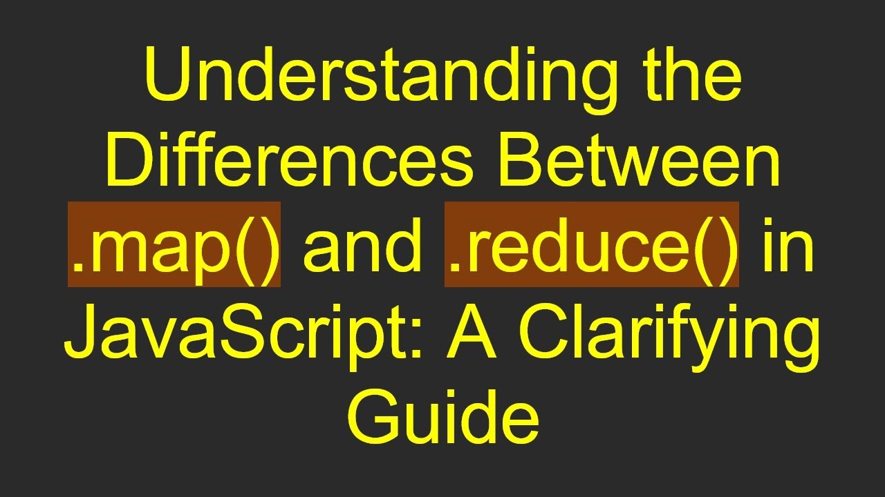 Understanding the Differences Between .map() and .reduce() in JavaScript: A Clarifying Guide
