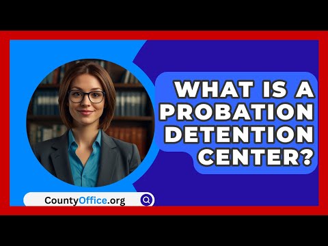 What Is A Probation Detention Center? - CountyOffice.org