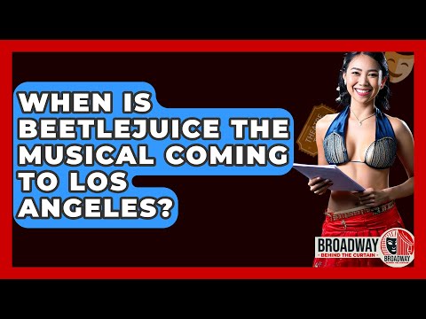 When Is Beetlejuice The Musical Coming To Los Angeles? - Broadway Behind The Curtain