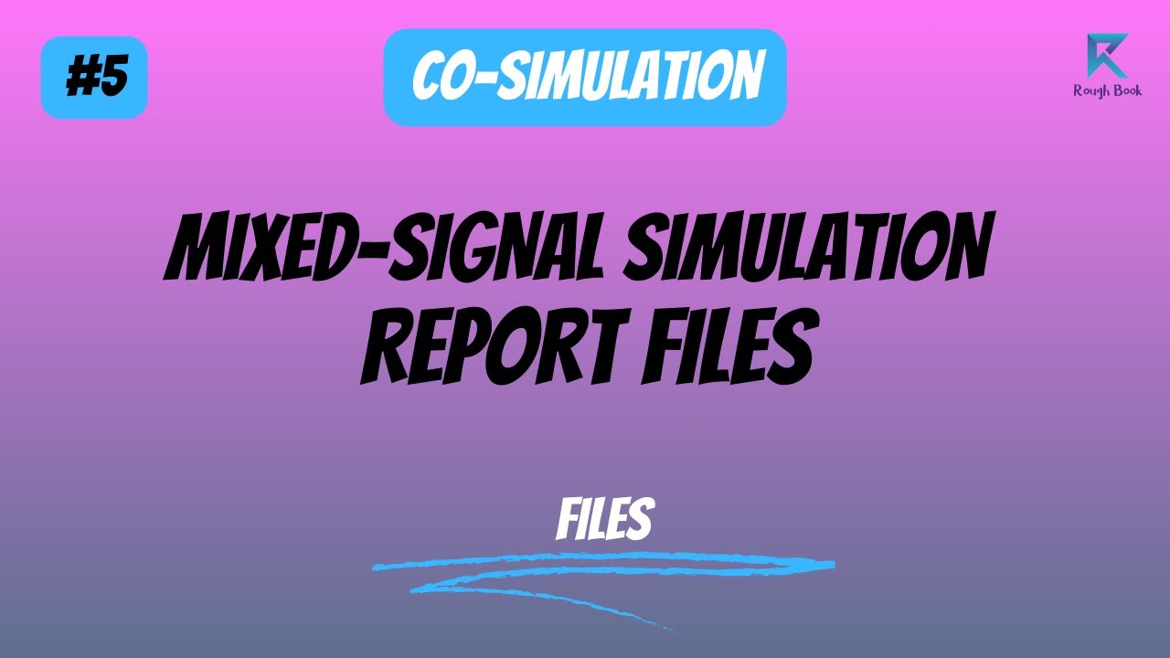 Mixed-Signal Simulation Report Files | #5 | Report Files of Mixed Signal | Rough  Book
