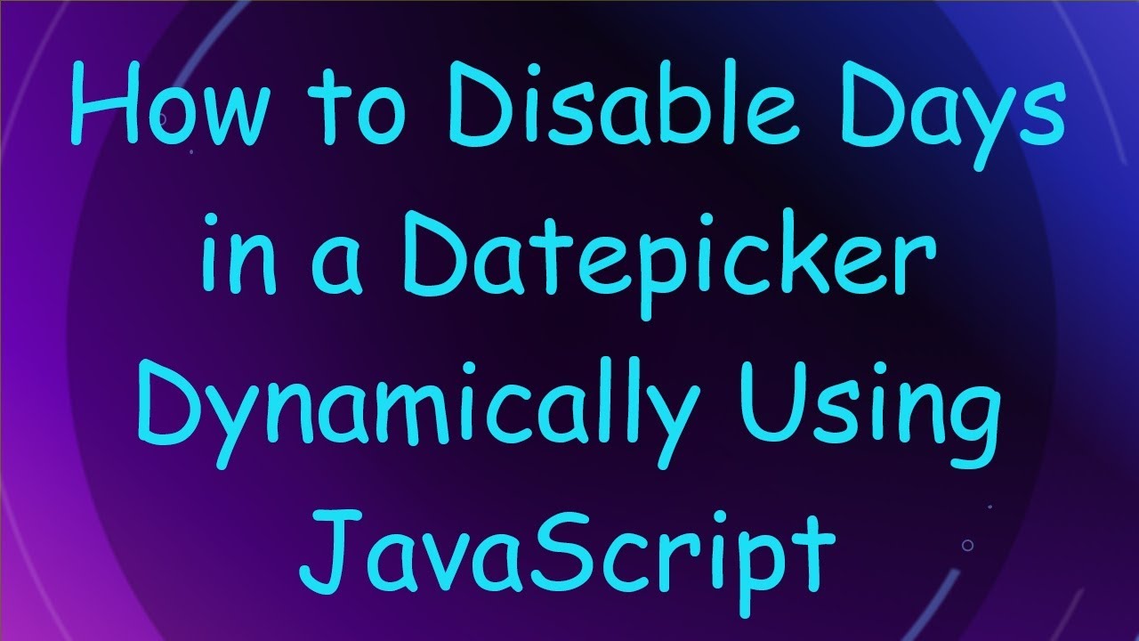 How to Disable Days in a Datepicker Dynamically Using JavaScript