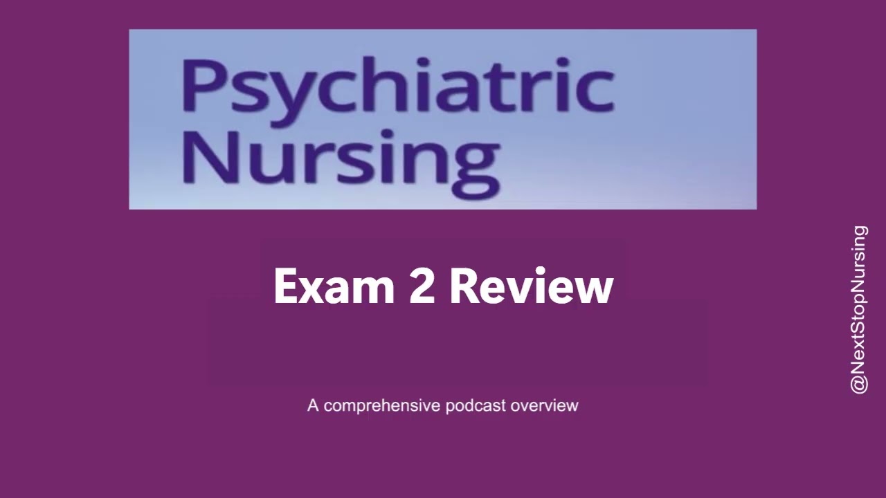 Psychiatric Nursing Exam 2 Overview